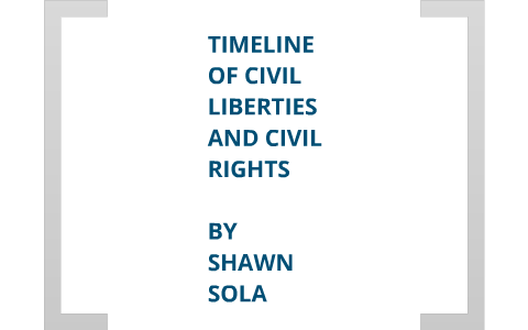 Timeline of Civil Liberties and Civil Rights by Shawn Sola on Prezi