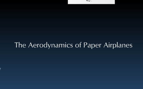 Aerodynamics of Paper Airplanes by meghan chenausky on Prezi