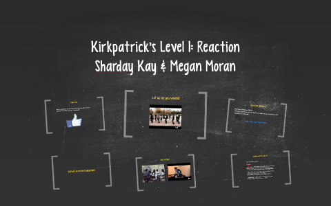 Kirkpatrick's Level 1: Reaction by Megan Moran on Prezi