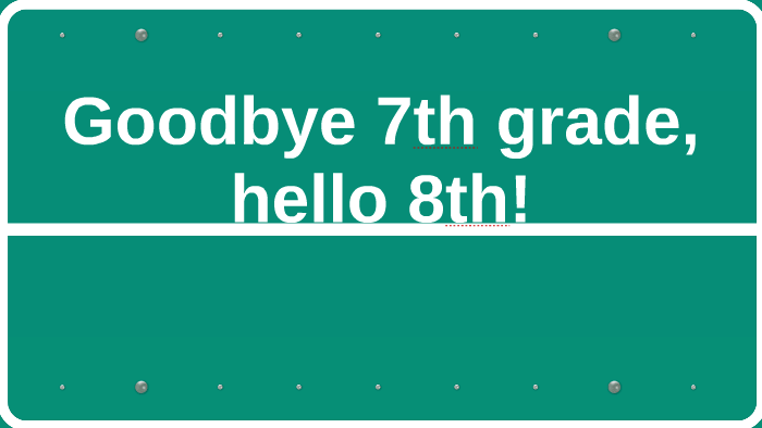 Goodbye 7th grade, hello 8th! by Lauren Forystek on Prezi