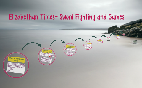 Elizabethan Times- Sword Fighting and Games by Paige Donaldson on Prezi