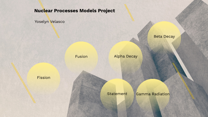 Nuclear Processes Models Project by Yoselyn Velasco on Prezi