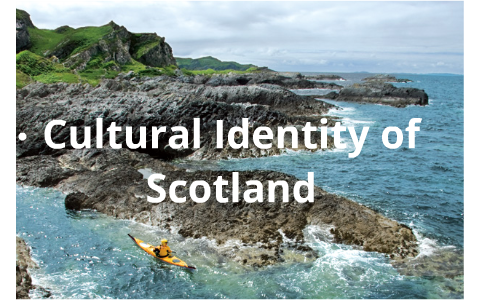 Cultural Identity of Scotland by Rachael Craft on Prezi