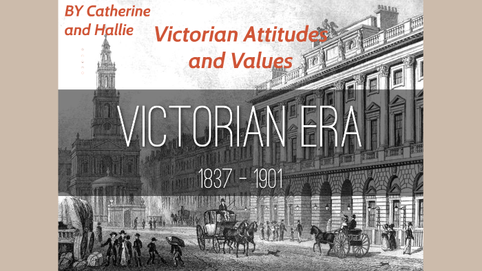 Victorian Attitudes and Values by catherine readman on Prezi