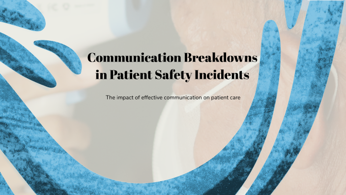 Communication Breakdowns in Patient Safety Incidents by raju singh on Prezi