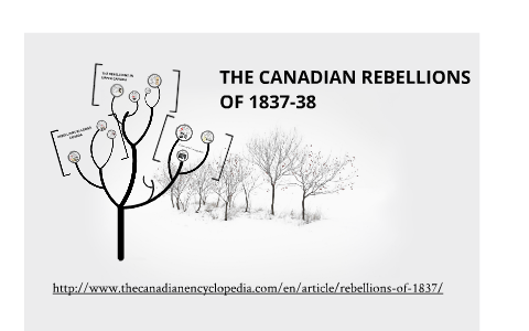 THE CANADIAN REBELLIONS OF 1837-38 by darius armorer on Prezi