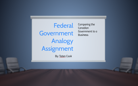 Federal Government Analogy Assignment by Taten Cook on Prezi