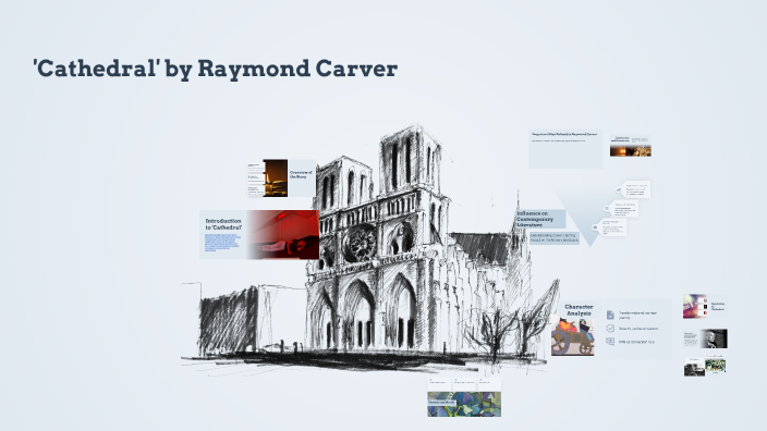 Exploring 'Cathedral' by Raymond Carver by nathan f on Prezi