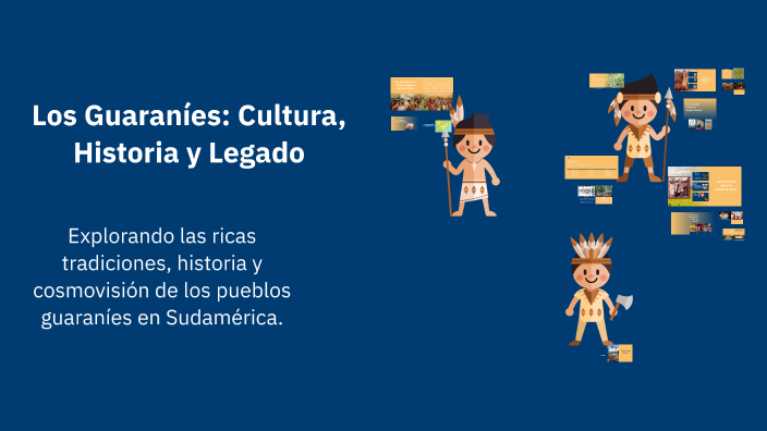 Los Guaraníes: Cultura, Historia y Cosmovisión by PATRICIA VERA on Prezi