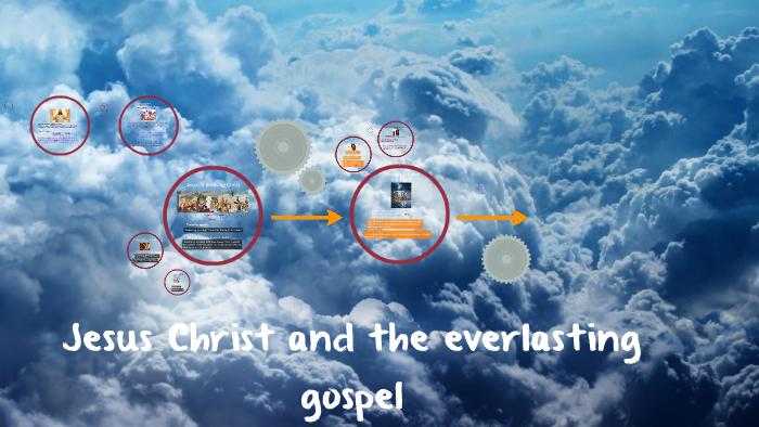 Jesus Christ and the everlasting gospel by on Prezi