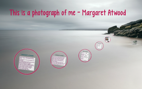 This is a photograph of me - Margaret Atwood by Angelia Campbell on Prezi