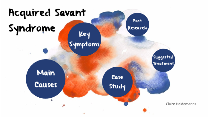 Acquired Savant Syndrome by Claire Heidemanns on Prezi