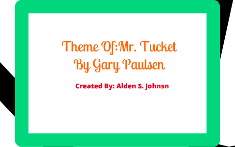 Theme of "Mr. Tucket" written by Gary Paulsen Created by Alden Johnson ...