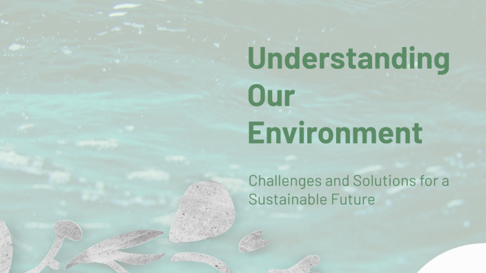 Understanding Our Environment by An Thanh on Prezi