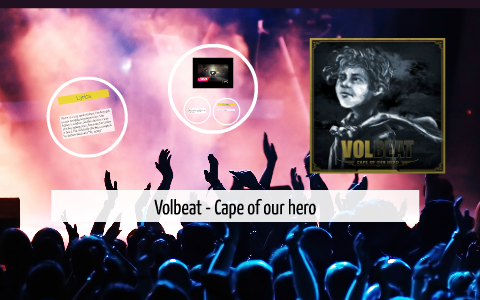Volbeat - Cape of our hero by Rasmus Pedersen on Prezi