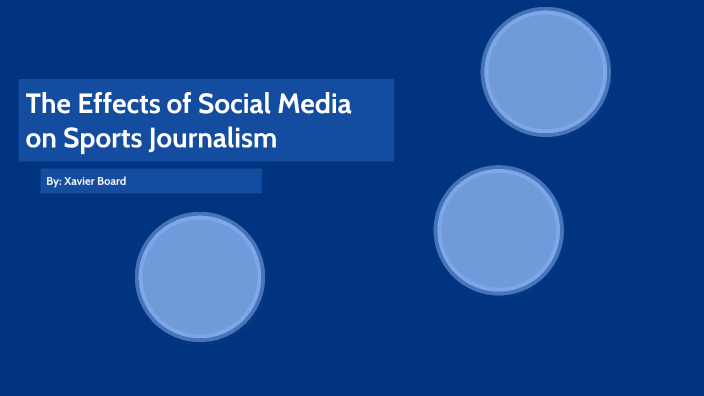 The Effect Of Social Media On Sports Journalism FINAL By Xavier Board the-effect-of-social-media-on-sports-journalism-final-by-xavier-board