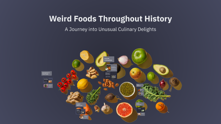 Weird Foods Throughout History by Megan Bowden on Prezi