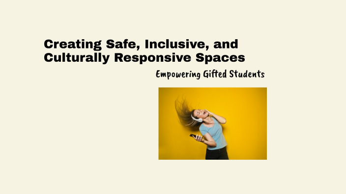 Creating Safe, Inclusive, and Culturally Responsive Spaces by Vaneta Bennett on Prezi