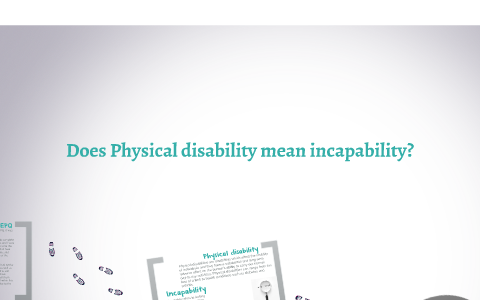 Does Physical disability mean incapability? by Chloe Allan on Prezi