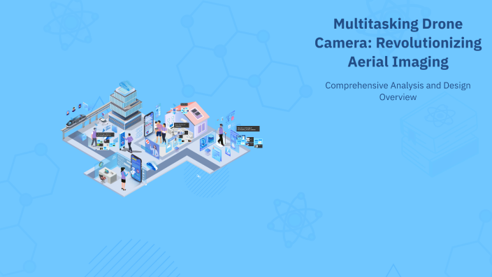 Multitasking Drone Camera: Revolutionizing Aerial Imaging by Mohammed Alsiagh on Prezi