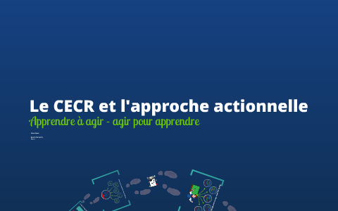 Le CECR et l'approche actionnelle by Keira Miyata on Prezi