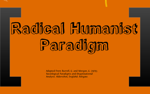 Radical Humanist Paradigm by Megan Gandy-Guedes on Prezi