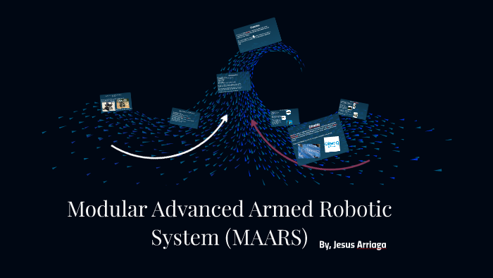 Modular Advanced Armed Robotic System (MAARS) by Jesus Arriaga on Prezi