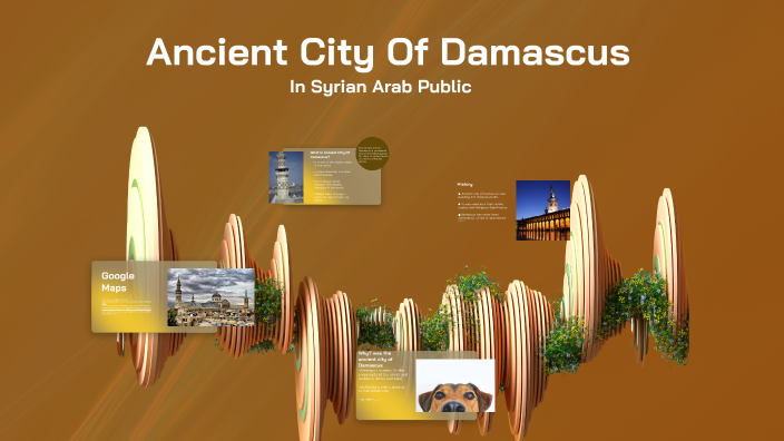 Ancient City Of Damascus by kevin bohman on Prezi