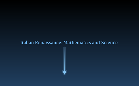 Italian Renaissance: Math and Science by Christopher Morales on Prezi