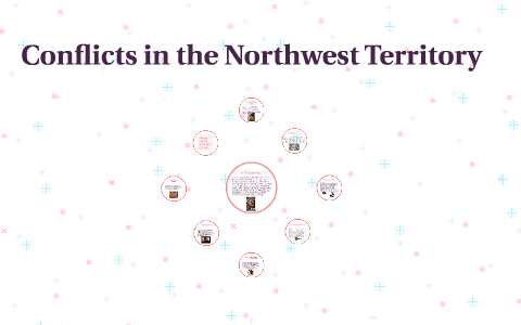 Conflicts in the Northwest Territory by Maximus Groupus on Prezi
