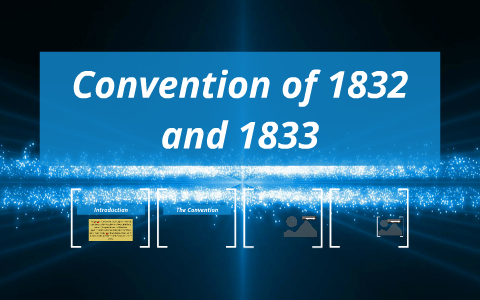 Convention of 1832 and 1833 by Joshua Fick on Prezi