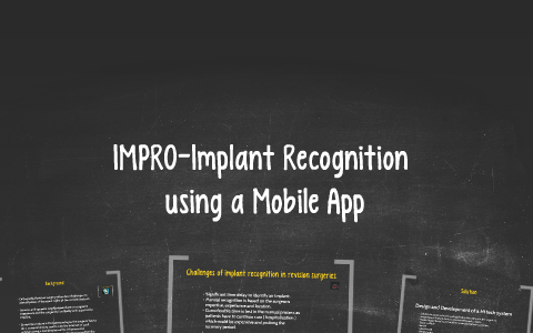 IMPRO-Implant recognition using a Mobile App by Vikram Gakhar on Prezi Next