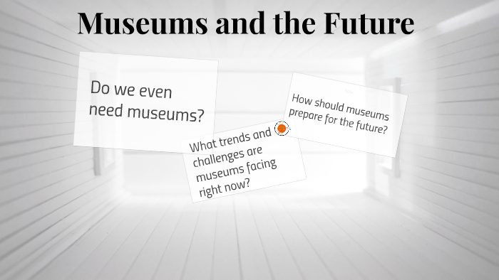 Museums and the Future by Erin Hetrick on Prezi