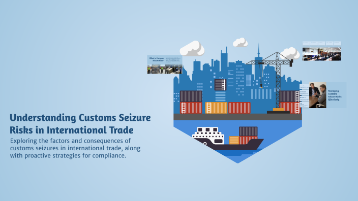 Understanding Customs Seizure Risks in International Trade by Dounia ...