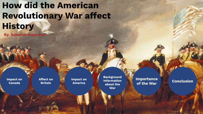 How did The American Revolutionary War affect History? by SK - 05LS ...