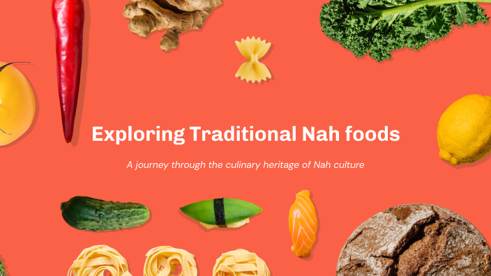 Exploring Traditional Nah foods by Jake Hewitson on Prezi