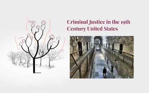 Criminal Justice in the 19th Century United States by Adrian Lott on Prezi