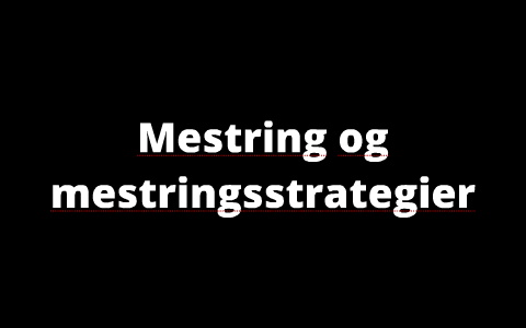 Mestring og mestringsstrategier by Wilhelm Egeland on Prezi