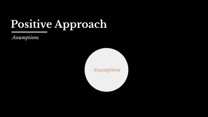 Assumption of the Positive Approach by Theo Torraca on Prezi
