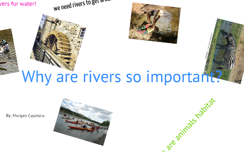 why rivers are so important? by morgan casimiro on Prezi