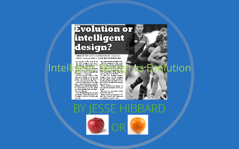 INTELLIGENT DESIGN VS EVOLUTION by jesse hibbard on Prezi