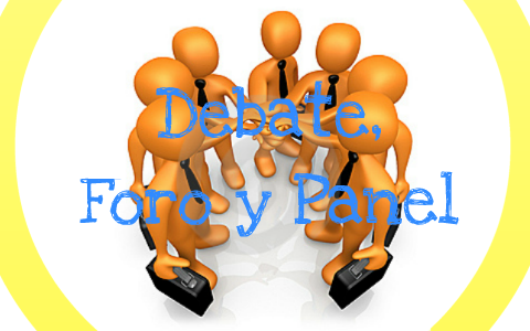 Debate, panel y foro by on Prezi