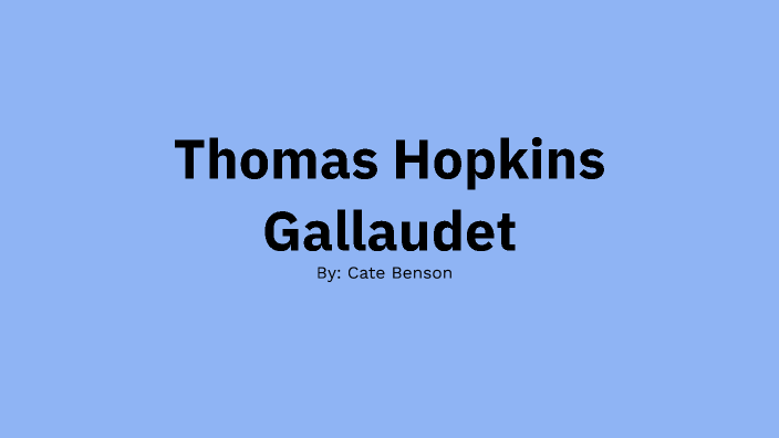 Thomas Hopkins Gallaudet - Cate Benson by Catherine Benson on Prezi