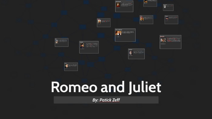 Romeo and Juliet Character Analysis by Patrick Zeff on Prezi