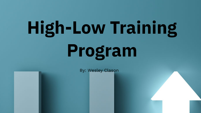 High-Low Training Program by Wesley Clason on Prezi