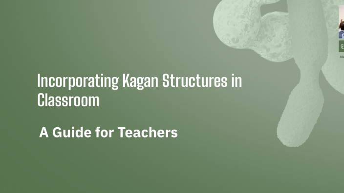 Incorporating Kagan Structures in Classroom by Lissette Vega on Prezi