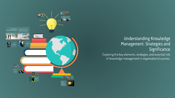 Understanding Knowledge Management: Strategies and Significance by Louie Jazper Jho Molina on Prezi