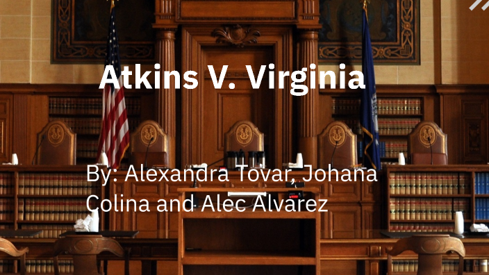 Atkins v. Virginia by Alexandra Tovar on Prezi