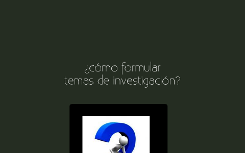 ¿Cómo formular preguntas de investigación? by Andres Hermann on Prezi