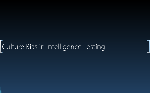 Culture Bias in Intelligence Testing by Kristine Cephus on Prezi